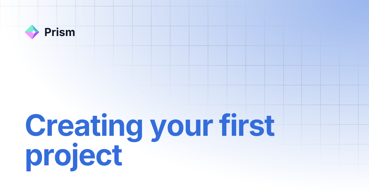 Creating your first project | Prism