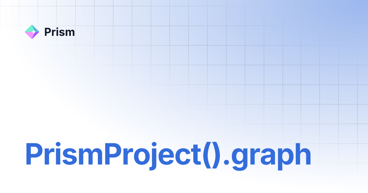 PrismProject().graph | Prism