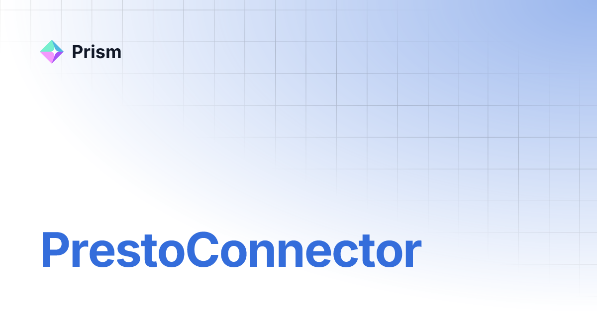 PrestoConnector | Prism